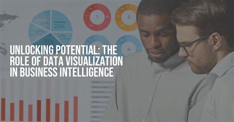 Unlocking Potential The Role Of Data Visualization In Business