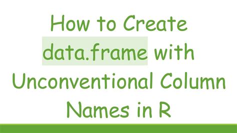 How To Create Dataframe With Unconventional Column Names In R Youtube