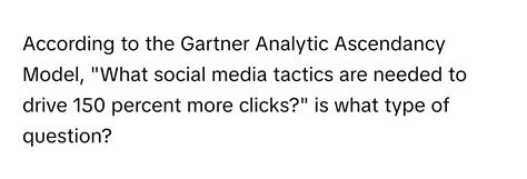 Solved According To The Gartner Analytic Ascendancy Model What