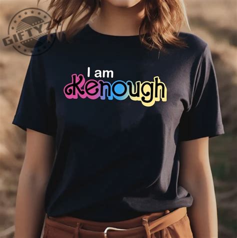 I Am Kenough Shirt Embrace Self Acceptance And Empower Your Identity