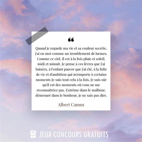 Citation Albert Camus Quand Je Regarde Ma Vie Et Sa Couleur Secrète