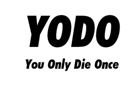 Yodo You Only Die Once
