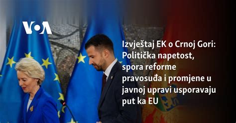 Izvještaj EK o Crnoj Gori Politička napetost spore reforme pravosuđa i promjene u javnoj