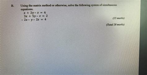 Solved B Using The Matrix Method Or Otherwise Solve The