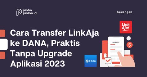 Cara Transfer LinkAja Ke DANA Praktis Tanpa Upgrade Aplikasi 2023