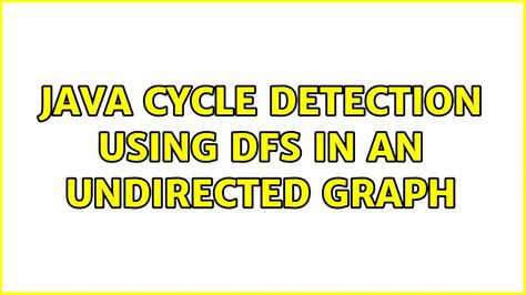 Java Cycle Detection Using Dfs In An Undirected Graph Youtube
