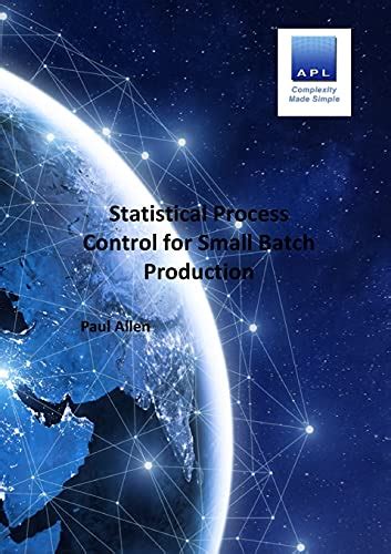 Statistical Process Control For Small Batch Production Want It All