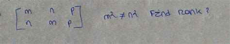 Given The Matrix M N P And The Condition M2 Neq N2 Find The R