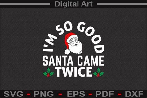 2 Im So Good Santa Came Twice Svg Designs And Graphics