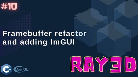 Ray3d Framebuffer Refactor And Adding Imgui Part 10 C