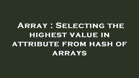 Array Selecting The Highest Value In Attribute From Hash Of Arrays