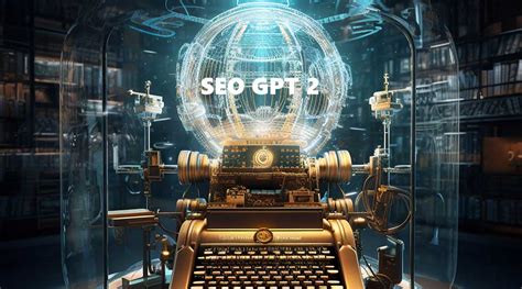 SEO GPT Revolutionize Your Content With World S Most Advanced AI Writer