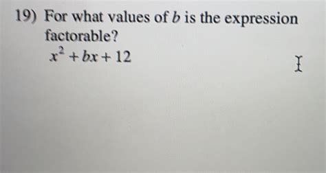 Solved 19 For What Values Of B Is The Expression Factorable X2bx