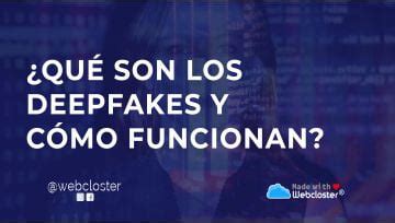 Qué son los Deepfakes y Cómo funcionan webclosterblog