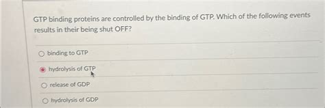 Solved Gtp Binding Proteins Are Controlled By The Binding Of