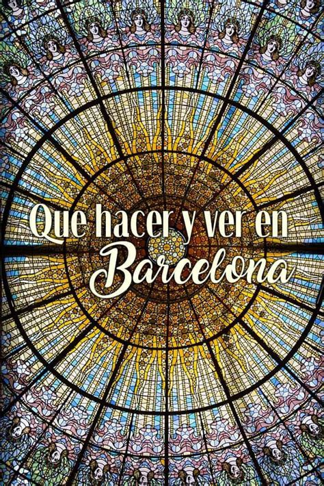 15 Cosas Que Ver Y Que Hacer En Barcelona Imprescindibles Artofit