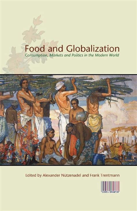 Food And Globalization Consumption Markets And Politics In The Modern