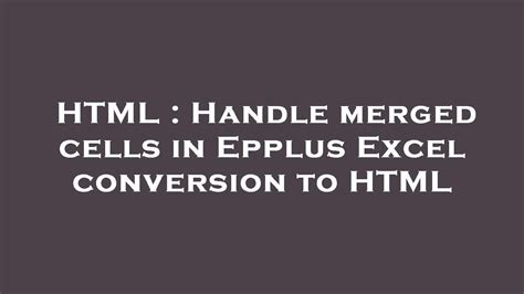 Html Handle Merged Cells In Epplus Excel Conversion To Html Youtube