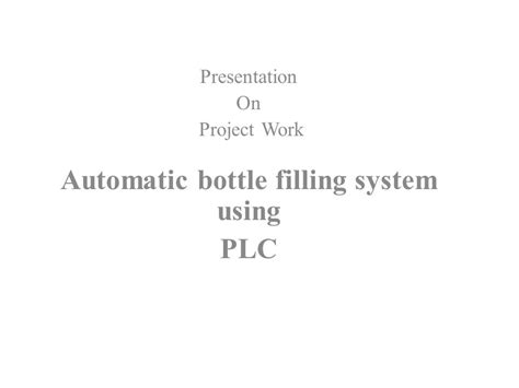 Presentation On Project Work Automatic bottle filling system using PLC - ppt video online download