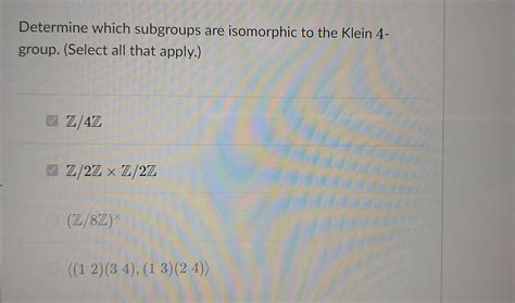 Solved Determine Which Subgroups Are Isomorphic To The Klein