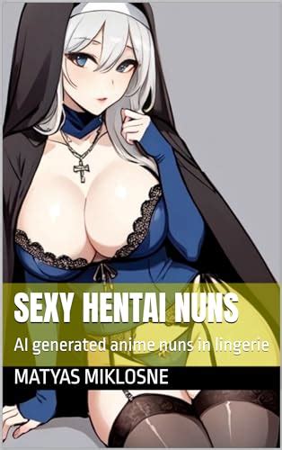 Sexy Hentai Nuns Ai Generated Anime Nuns In Lingerie By Matyas