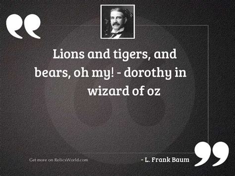 Lions And Tigers And Bears Inspirational Quote By L Frank Baum