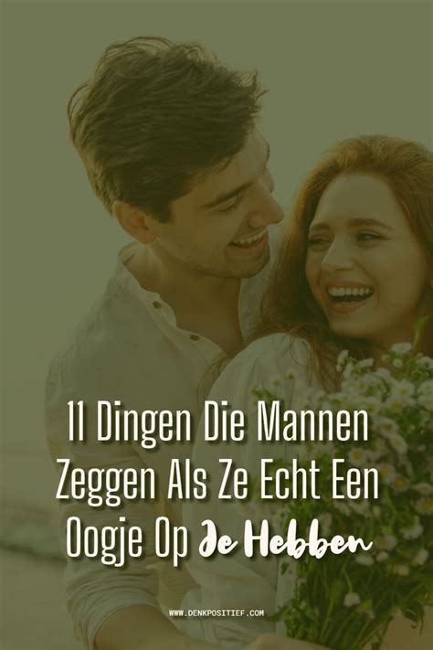11 Dingen Die Mannen Zeggen Als Ze Echt Een Oogje Op Je Hebben Lichaamstaal Mannen Relaties
