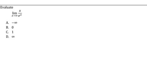 Solved Evaluate Limx→∞exx A −∞ B 0 C 1 D ∞