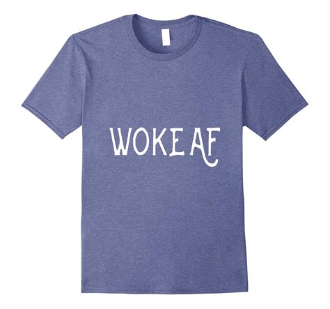 Woke Af Funny Humor Tee T Shirt Bn Banazatee