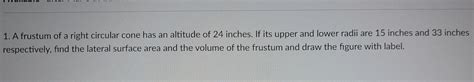 Solved 1 A Frustum Of A Right Circular Cone Has An Altitude Of 24