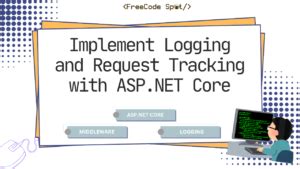 How To Implement Logging And Request Tracking With Custom Middleware In ASP NET CORE