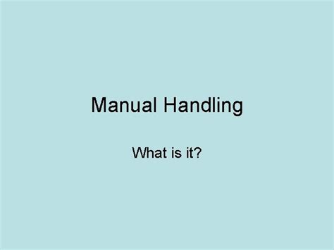 Manual Handling Objectives ALL OF YOU Will Understand