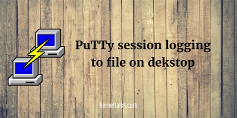 How To Save Putty Session Output Automatically Kernel Talks