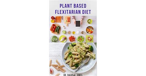Plant Based Flexitarian Diet Everything You Need To Know And How To
