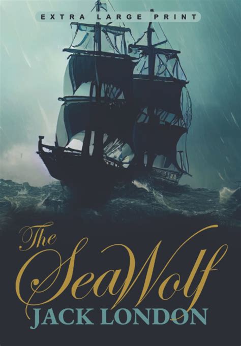 The Sea Wolf Extra Large Print Edition By Jack London Goodreads