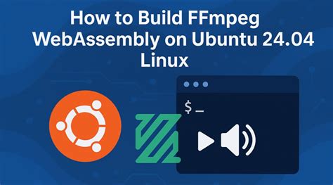 How To Build Ffmpeg Webassembly On Ubuntu 2404 Linux Step By Step