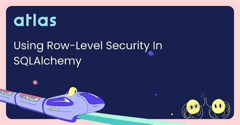 Using Row Level Security In Sqlalchemy Atlas Guides
