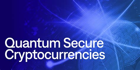 Quantum Secure Cryptocurrencies Of The Future