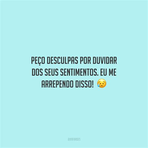 40 Frases De Desculpas Para Conquistar O Perdão De Quem Você Magoou