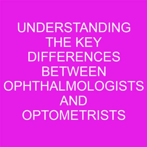 Understanding The Key Differences Between Ophthalmologists And Optometrists Differencess