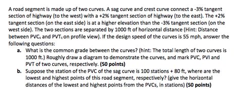 Solved A Road Segment Is Made Up Of Two Curves A Sag Curve Chegg