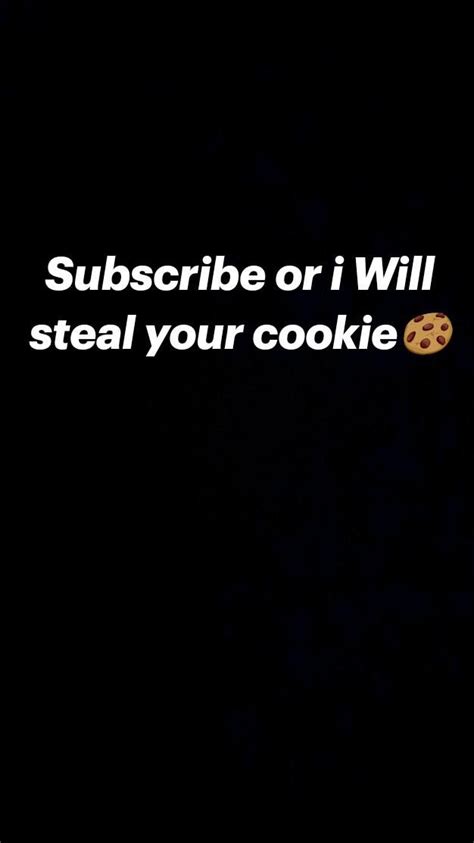 Subscribe Or I Will Steal Your Cookie