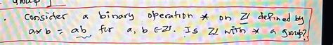 Solved Consider A Binary Operation ﻿on Z ﻿defined By