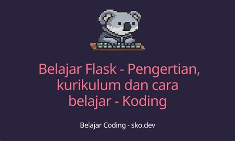 Belajar Flask Pengertian Kurikulum Dan Cara Belajar Koding