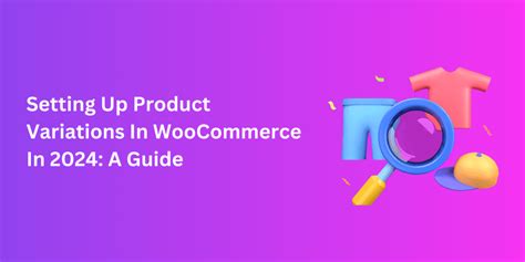 Setting Up Product Variations In Woocommerce In 2024 A Guide Jcodex