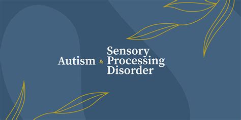 Autism And Sensory Processing Disorder The Connection