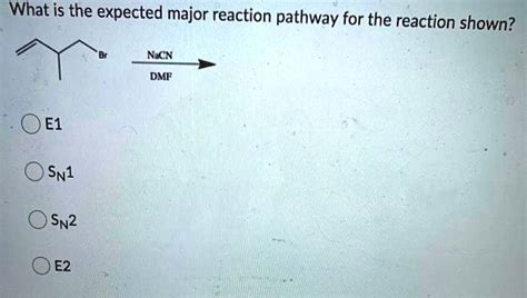SOLVED: What is the expected major reaction pathway for the reaction ...