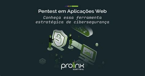 Pentest Em Aplica Es Web Conhe A Essa Ferramenta Prolinx
