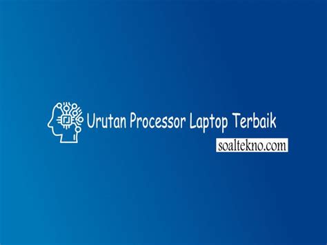 Daftar Dari Urutan Processor Laptop Terbaik Soaltekno Com
