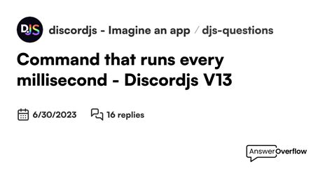 command that runs every millisecond discord js v13 discord js